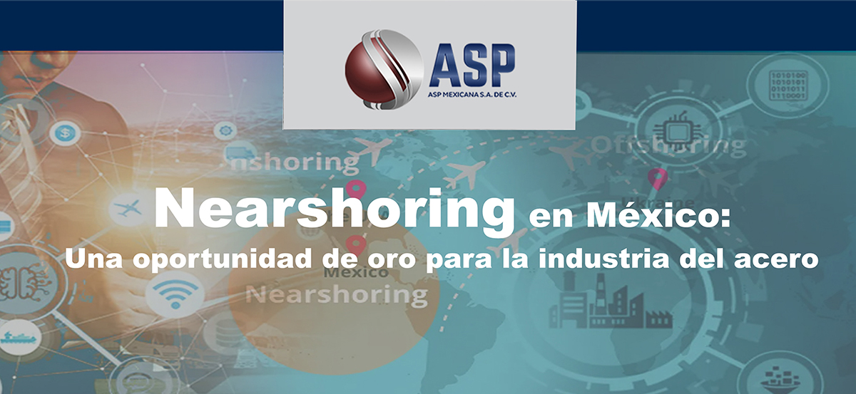 Nearshoring en México: Una oportunidad de oro para la industria del acero - ASP Mexicana